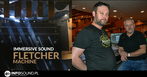 Fletcher Machine - Dźwięk Immersyjny by Adamson - INFOSOUND.PL